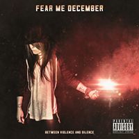 Fear Me December rages with ‘Between Violence and Silence’ – THE ...
